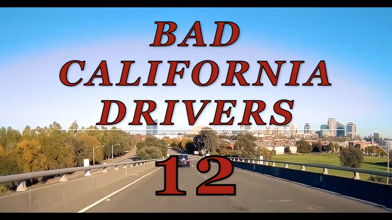 Bad California Drivers 12 "You're The WORST!!!!!" - YouTube