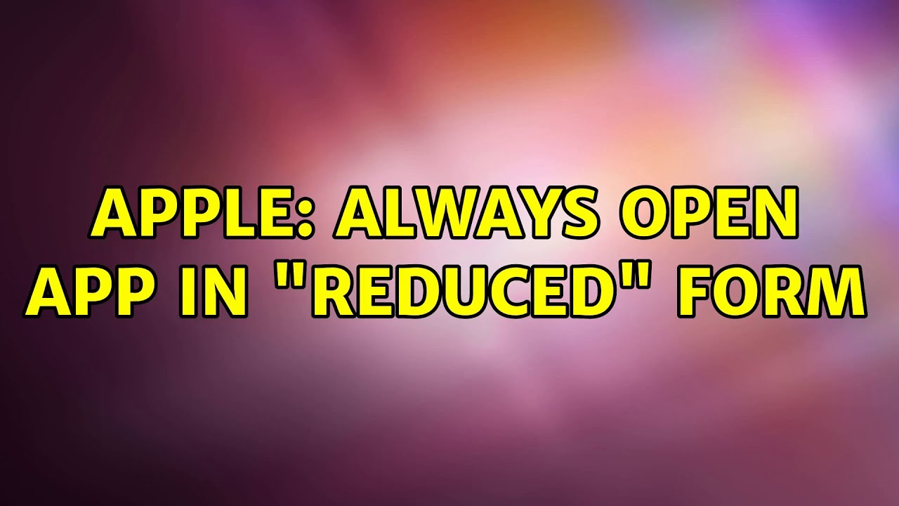 Apple: Always open app in "reduced" form (3 Solutions!!) - YouTube