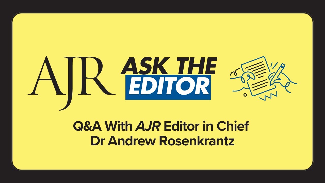AJR Ask the Editor: Q&A With Editor in Chief Dr Andrew Rosenkrantz ...