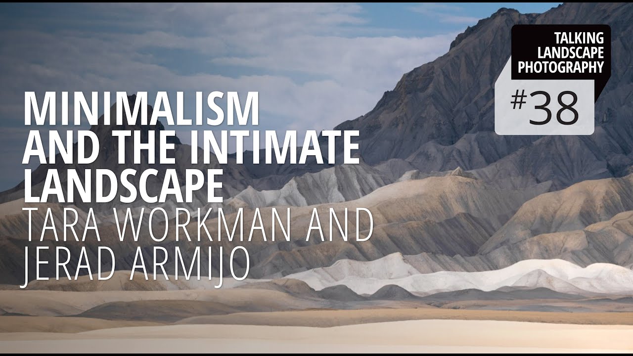 Episode 38: Minimalism/Intimate Landscape with Tara Workman and Jerad ...