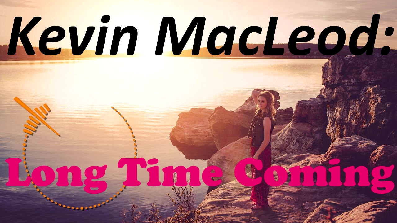 Kevin MacLeod - Long Time Coming - YouTube