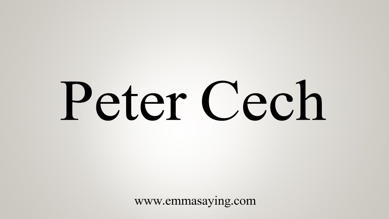 How To Say Peter Cech - YouTube