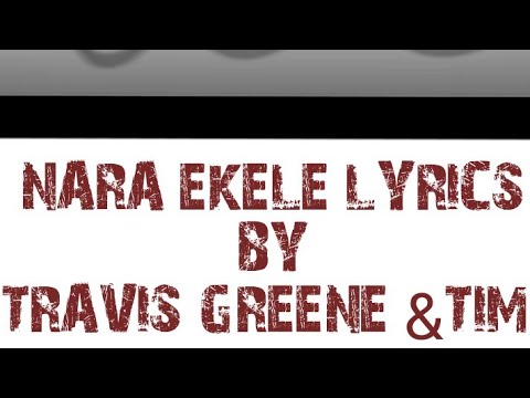 nara ekele mo (lyrics) by tim godfrey and Travis Greene - YouTube
