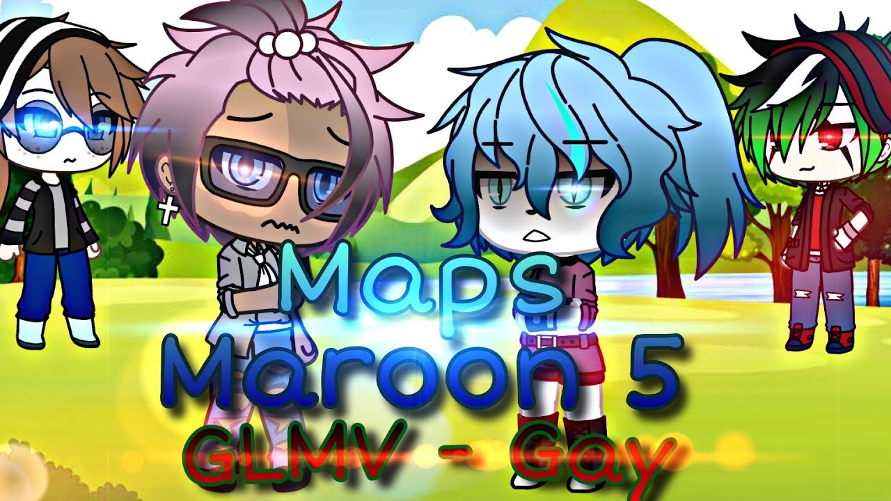 Maps || GLMV || Gay - YouTube