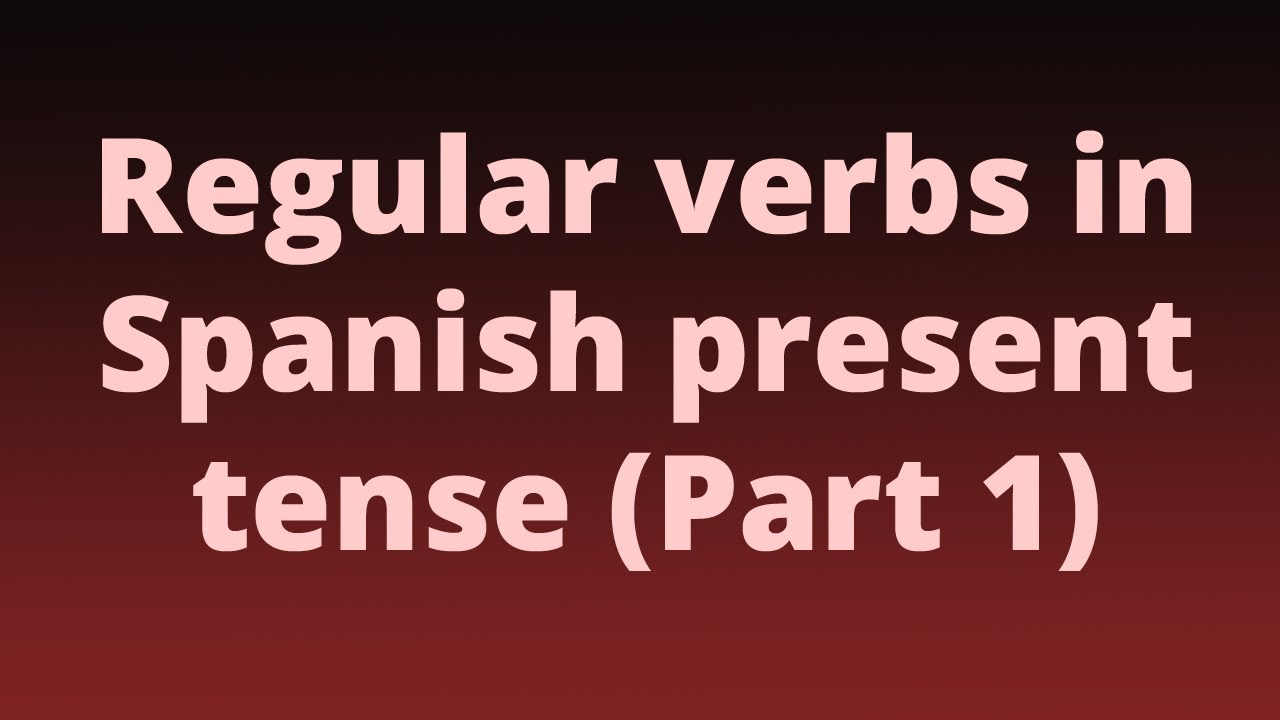 Regular Spanish verbs in the present tense (Part 1) - YouTube