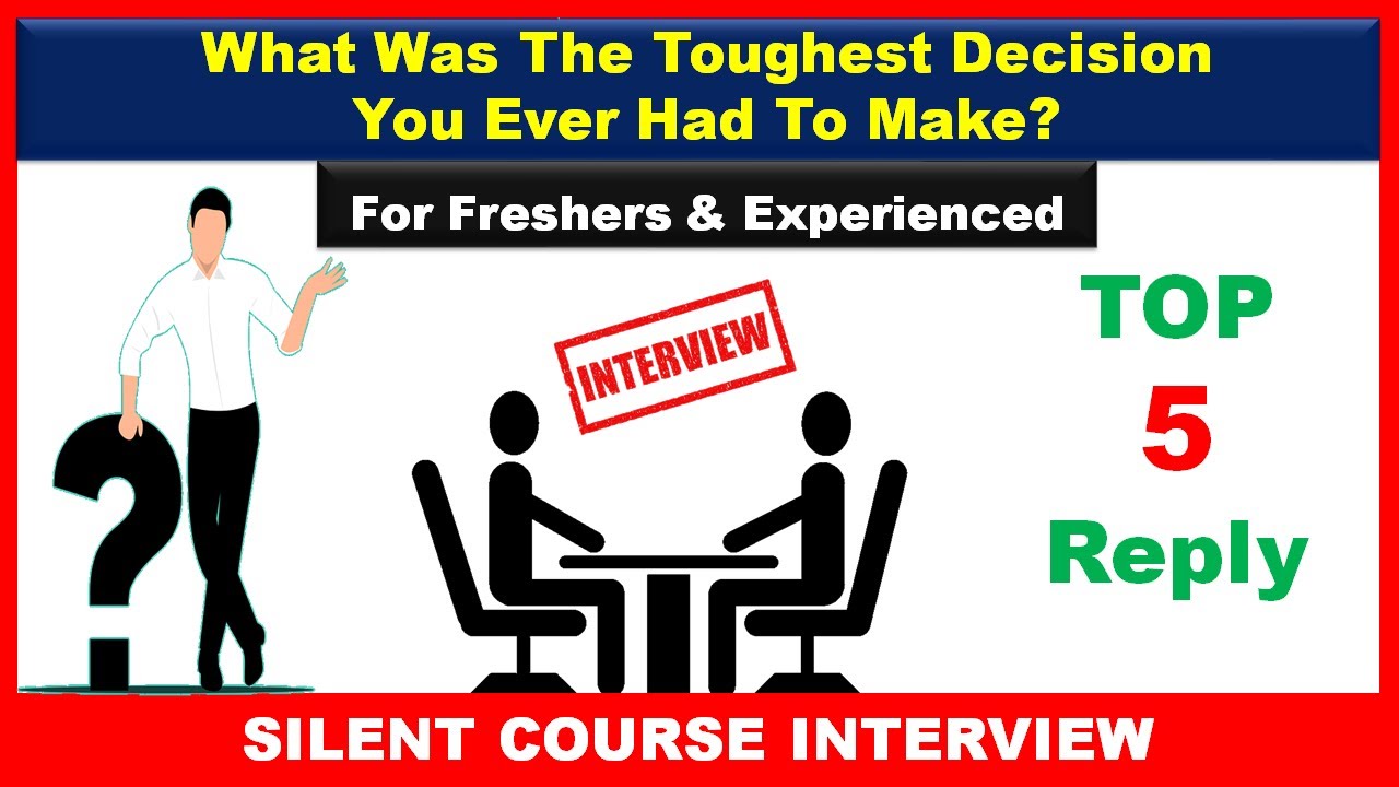 What Was The Toughest Decision You Ever Had To Make Interview Questions ...
