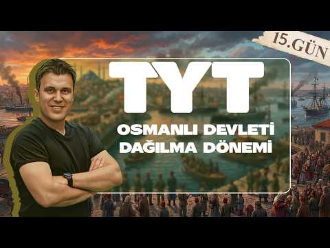 15) TYT Tarih 15. Ünite: Osmanlı Devleti Dağılma Dönemi (Kodlamalar & Yorum Taktikleri) | TYT 2027