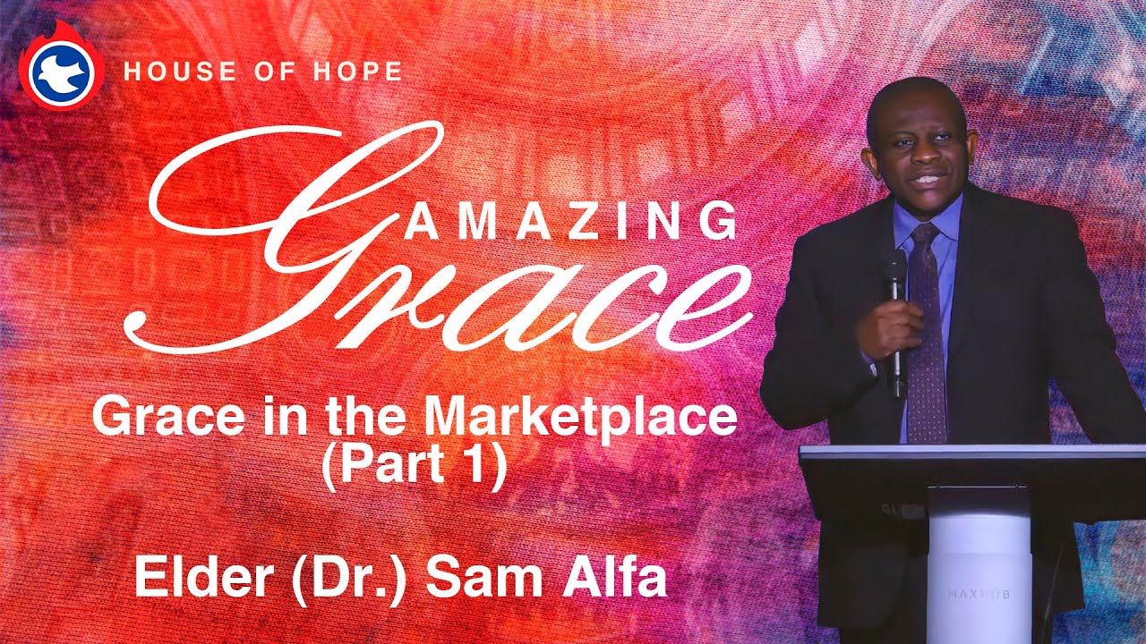 Grace in the Marketplace (1) | Elder (Dr.) Sam Alfa - YouTube