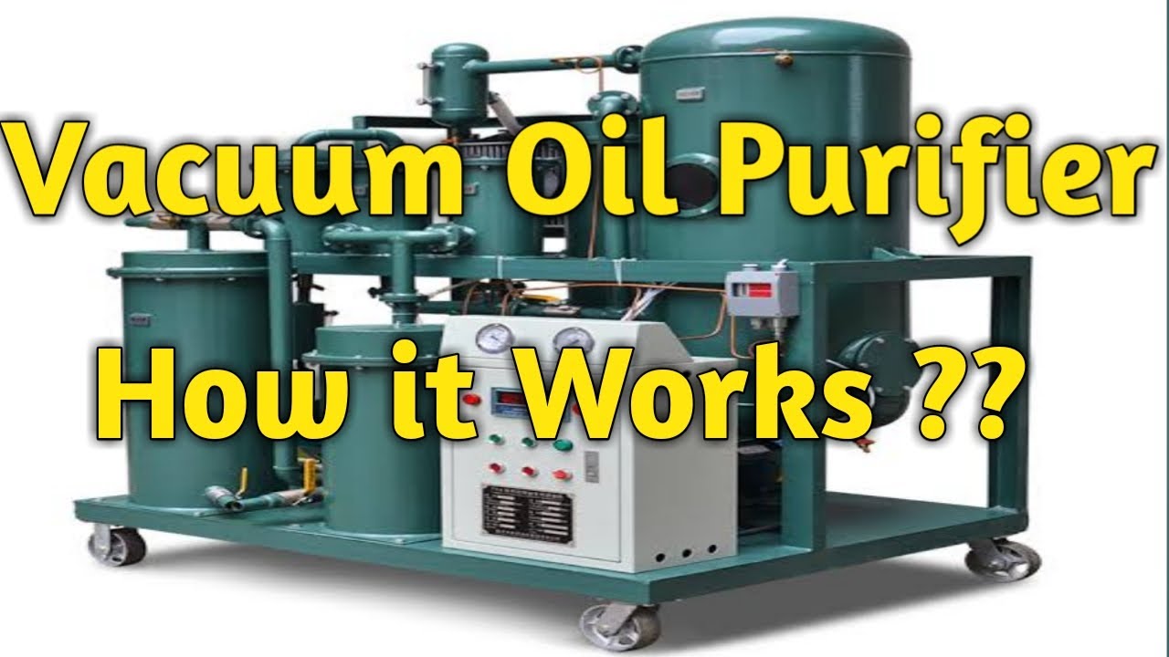 Vacuum Oil Purifier || How Vacuum oil purifier works. - YouTube