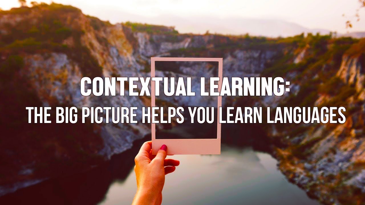Contextual Learning: The Big Picture Helps You Learn Languages - YouTube