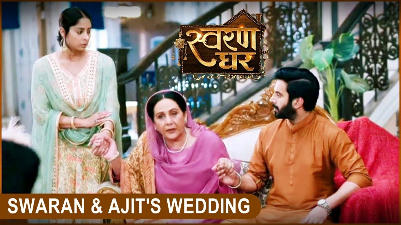 Swaran Ghar: Vikram Agrees To Swaran & Ajit's Wedding But Divya ...