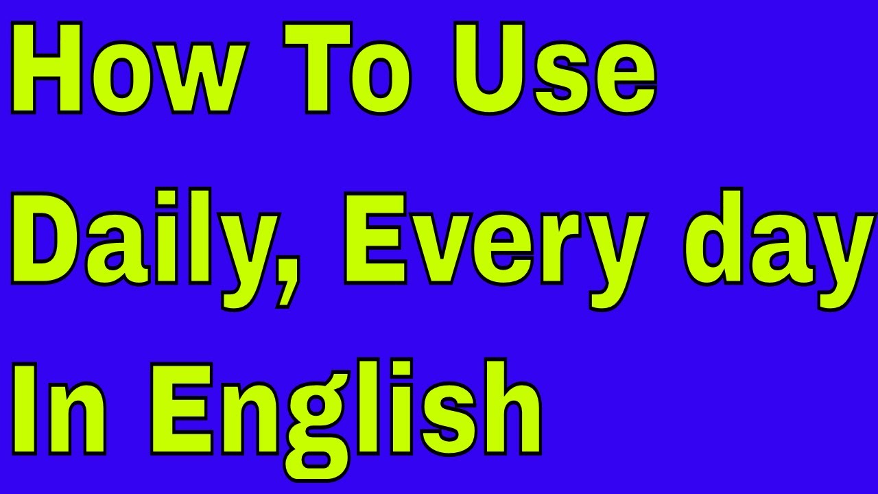 How To Use Daily, Every day In English By An Indian Teacher Through ...