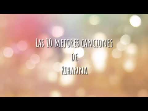 Las 10 mejores canciones de Rihanna 2018