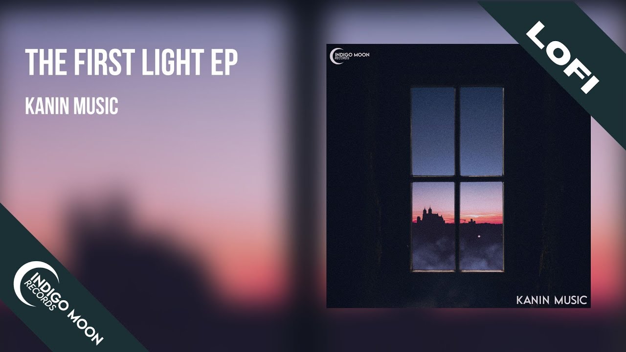 Kanin Music - The First Light EP (Full EP) [Lofi/Chillhop] - YouTube