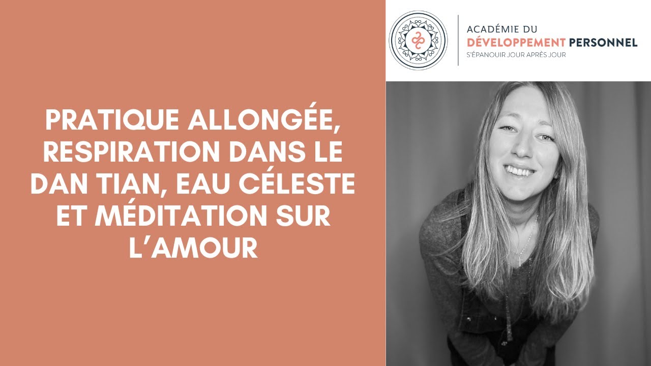 Pratique allongée, respiration dans le Dan Tian, eau céleste et ...