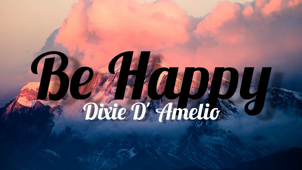 Be Happy- Dixie D' Amelio (Lyrics) - YouTube