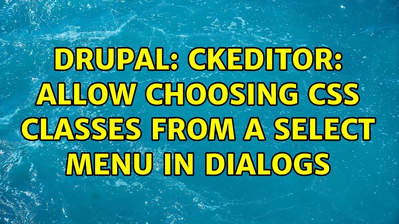 Drupal Ckeditor Allow Choosing Css Classes From A Select Menu In Dialogs Youtube 4738