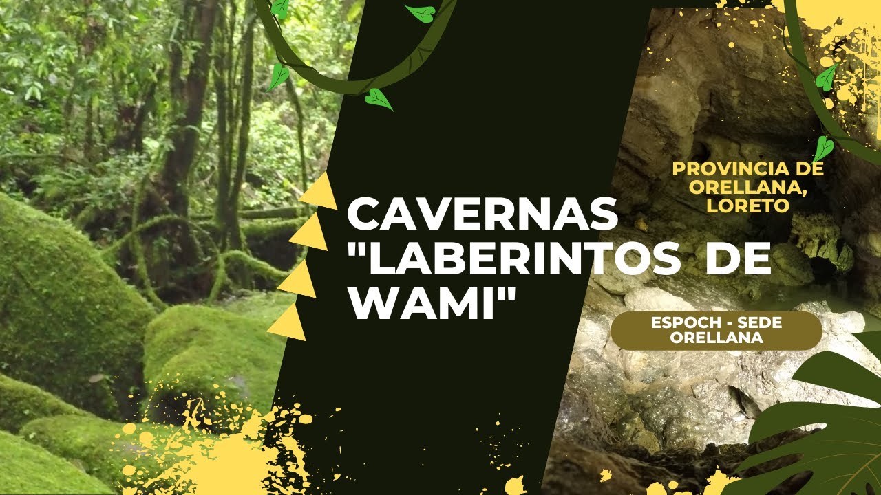 CAVERNAS LABERINTOS DE WAMI, LORETO - ESPOCH (SEDE ORELLANA) - YouTube