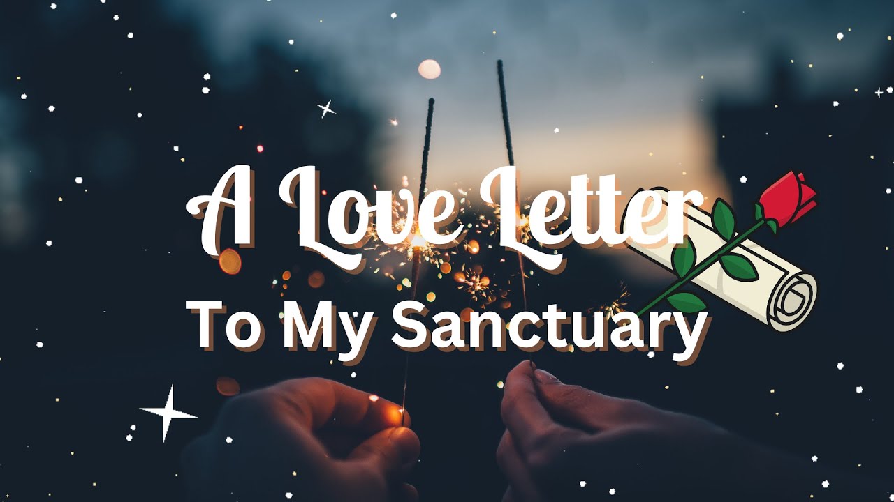 💝 A Love Letter to My Sanctuary 💕 You are The One Place Where My Soul ...