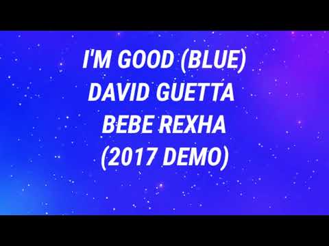 I'm Good (Blue) David Guetta ft Bebe Rexha (2017 Demo) HQ