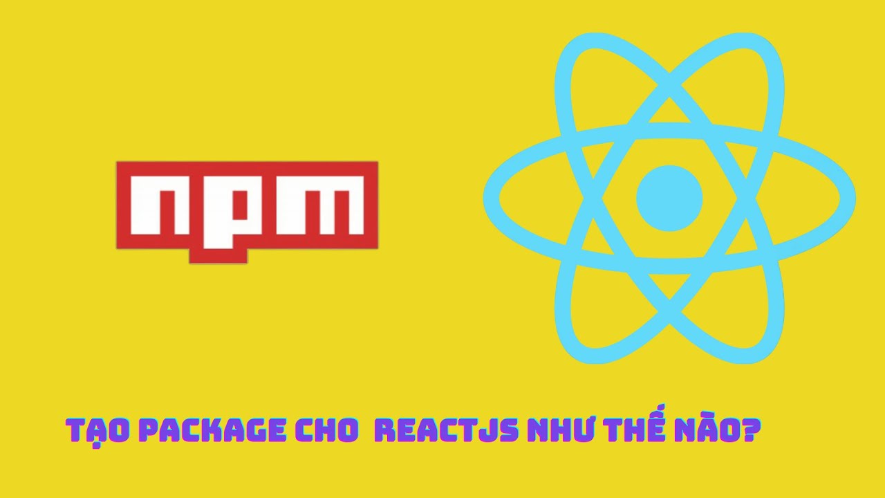 Hướng Dẫn Tạo Package Cho Reactjs Trong 10 Phút Lập Trình Thật Dễ Youtube