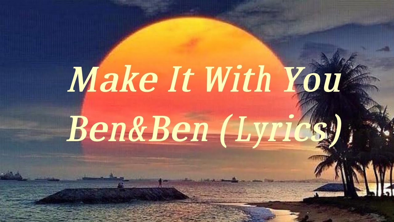 Make It With You - Ben&Ben (Lyrics) | MusicGem - YouTube