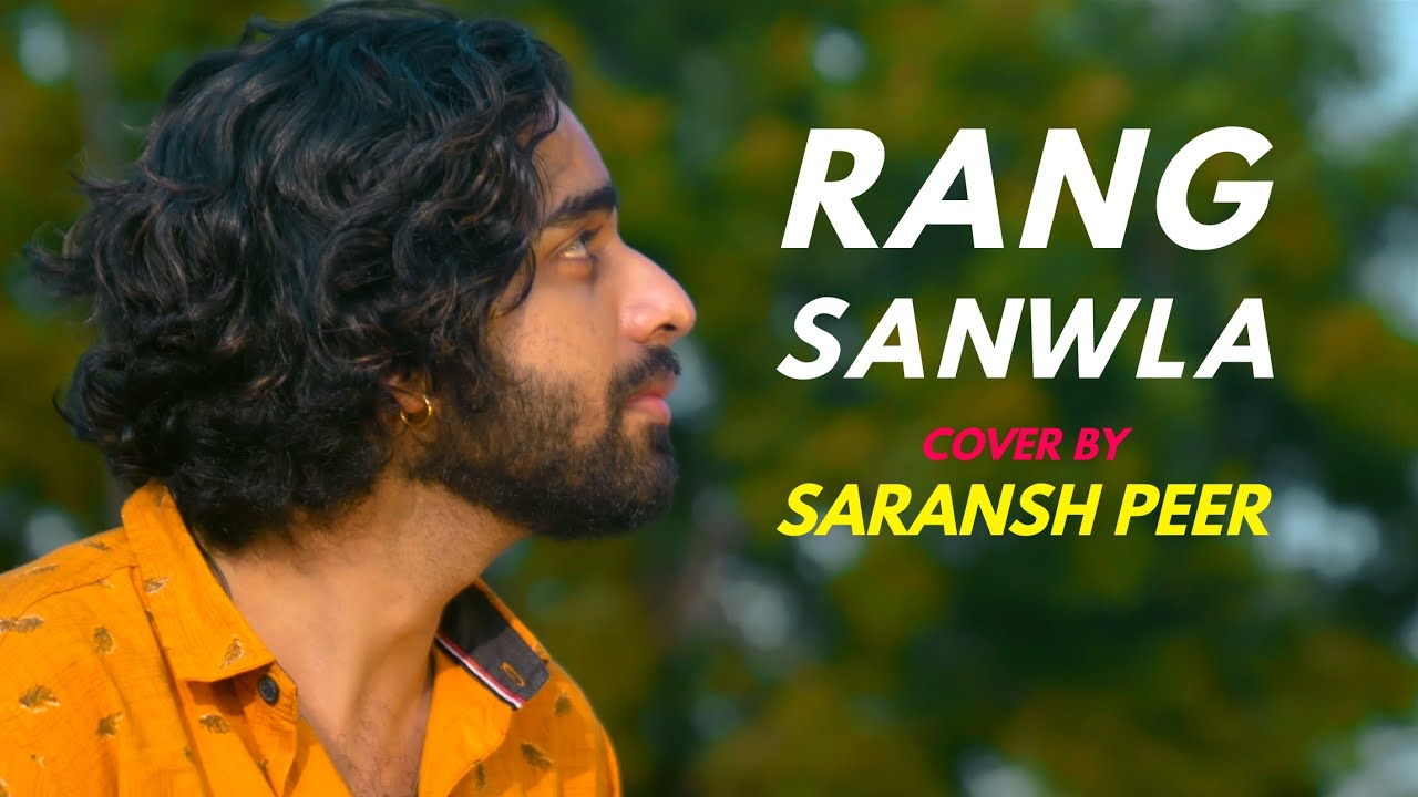 Rang Sanwla | cover by Saransh Peer | Sing Dil Se | Aarsh Benipal - YouTube