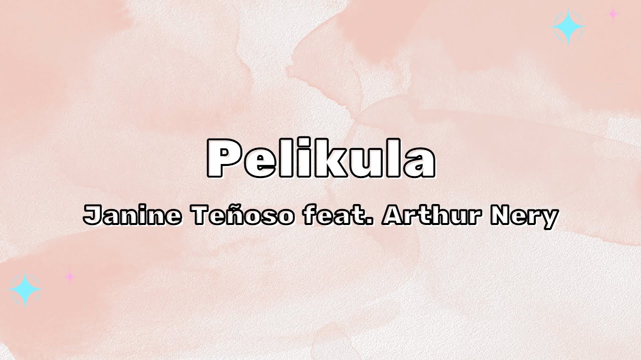 Pelikula - Janine Teñoso feat. Arthur Nery (Lyrics) - YouTube