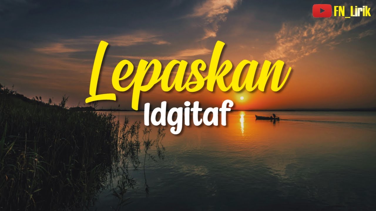 LEPASKAN-IDGITAF | LIRIK - YouTube