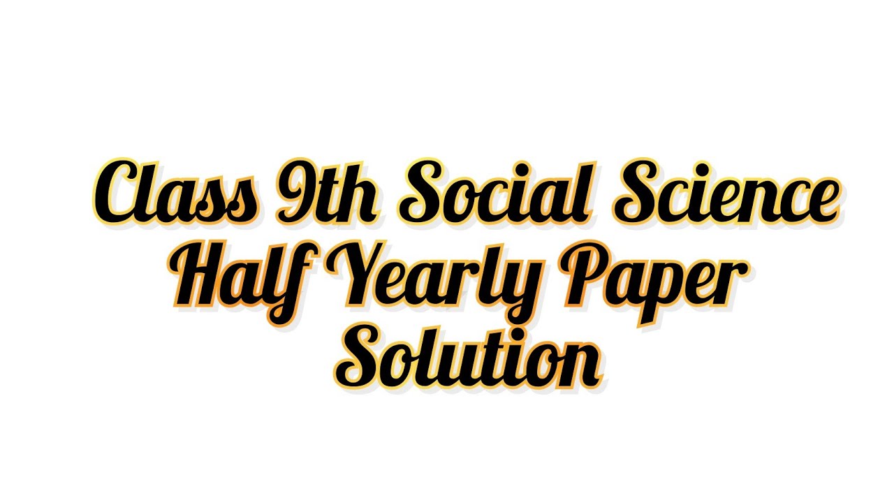 Class 9th Social Science Half Yearly Paper Solution - YouTube