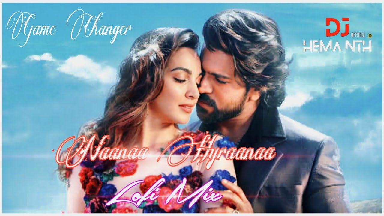 Naanaa Hyraanaa Song || Lofi Mix || Dj Hemanth || Game Changer Movie ...