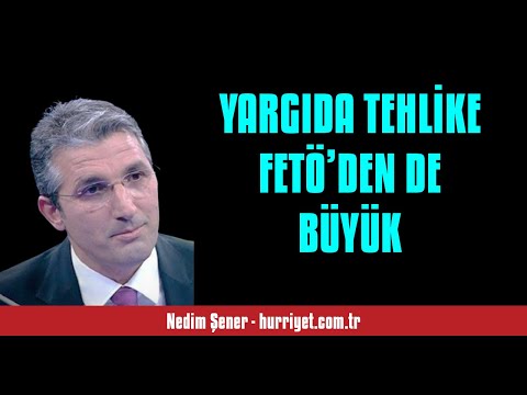 NEDİM ŞENER: YARGIDA TEHLİKE FETÖ’DEN DE BÜYÜK - SESLİ MAKALE DİNLE