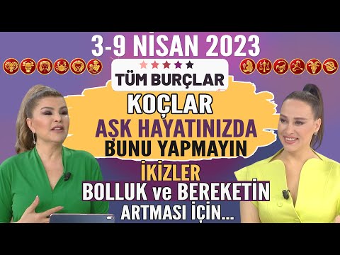 3-9 Nisan NuraySayarı Burç Yorumu KOÇLAR Aşk hayatında bunu yapma İKİZLER Bolluk ve Bereketiniz için