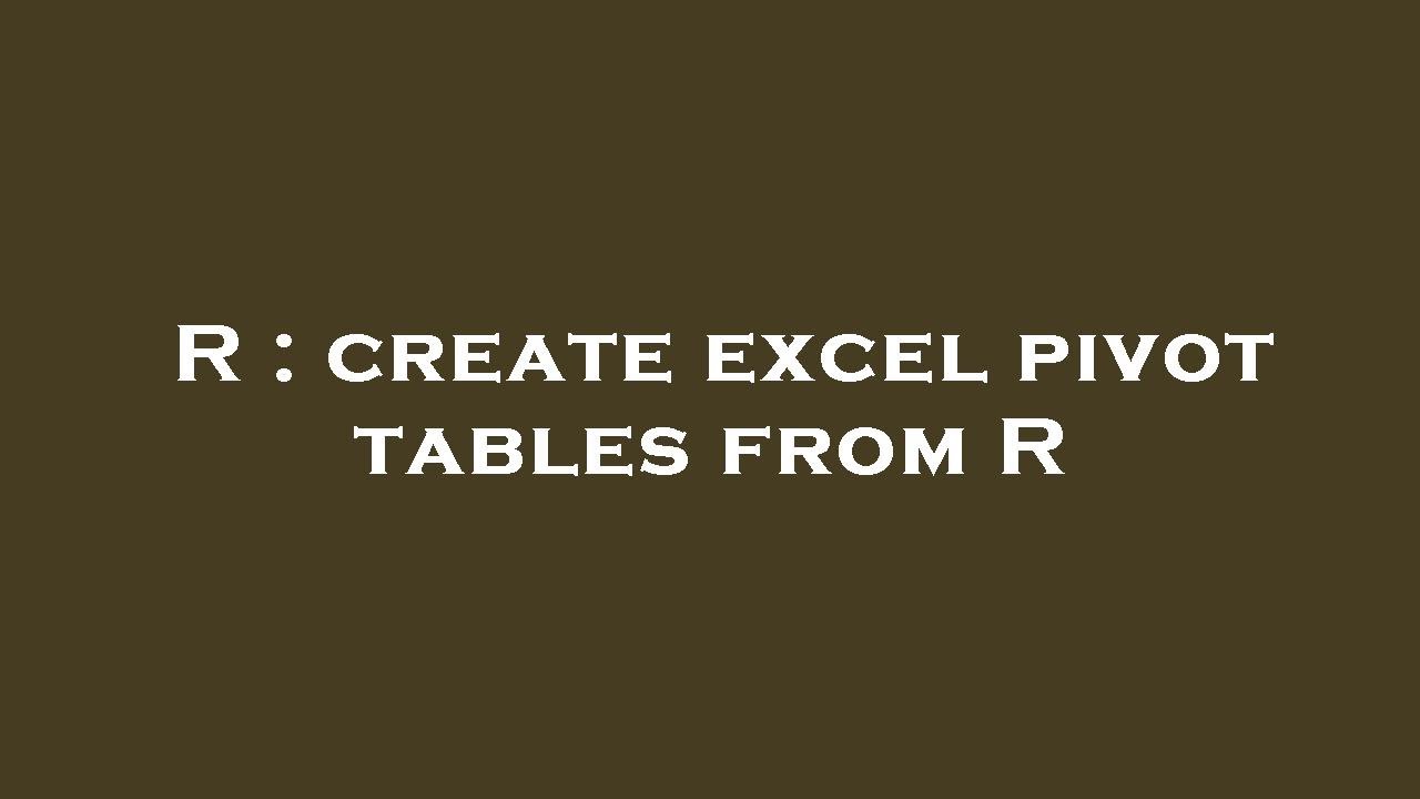 R : create excel pivot tables from R - YouTube