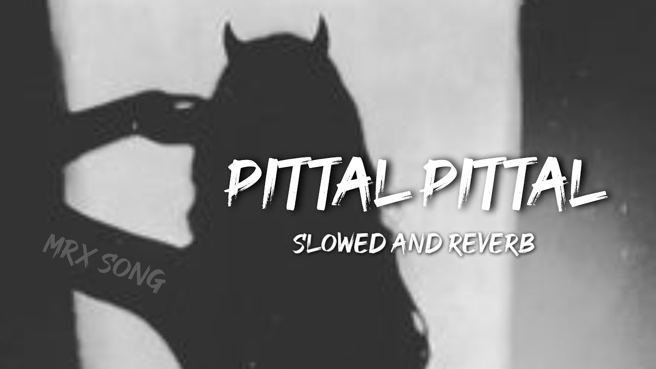 Pittal Pittal (Slowed And Reverb) - YouTube