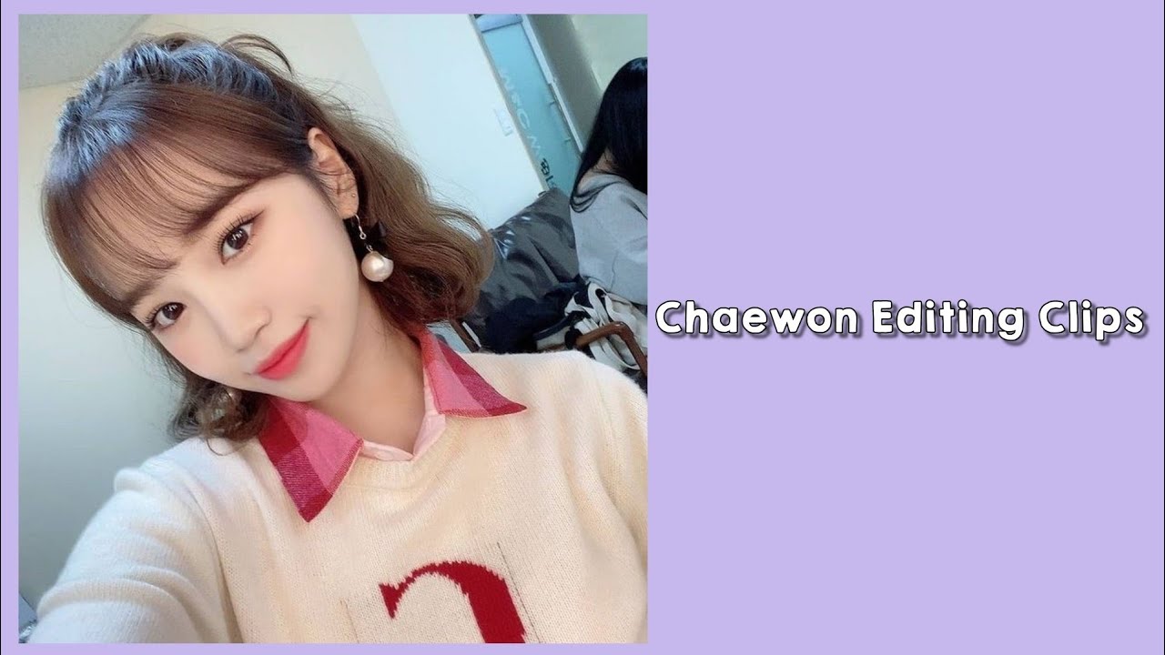 Chaewon Editing Clips - YouTube