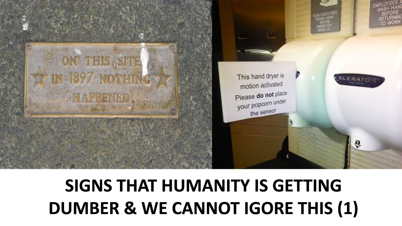 Signs That Humanity Is Getting Dumber And We Can't Ignore This (Part1 ...