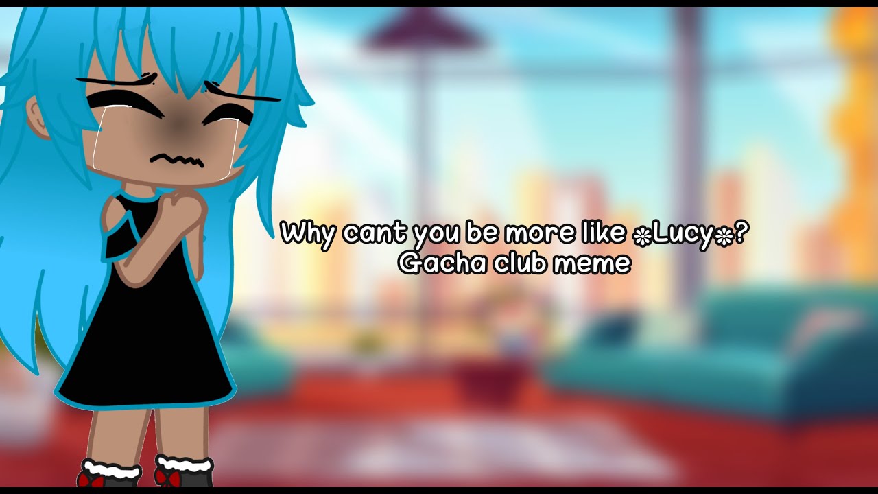 Why cant you be more like *lucy*?|GC meme|The friends - YouTube