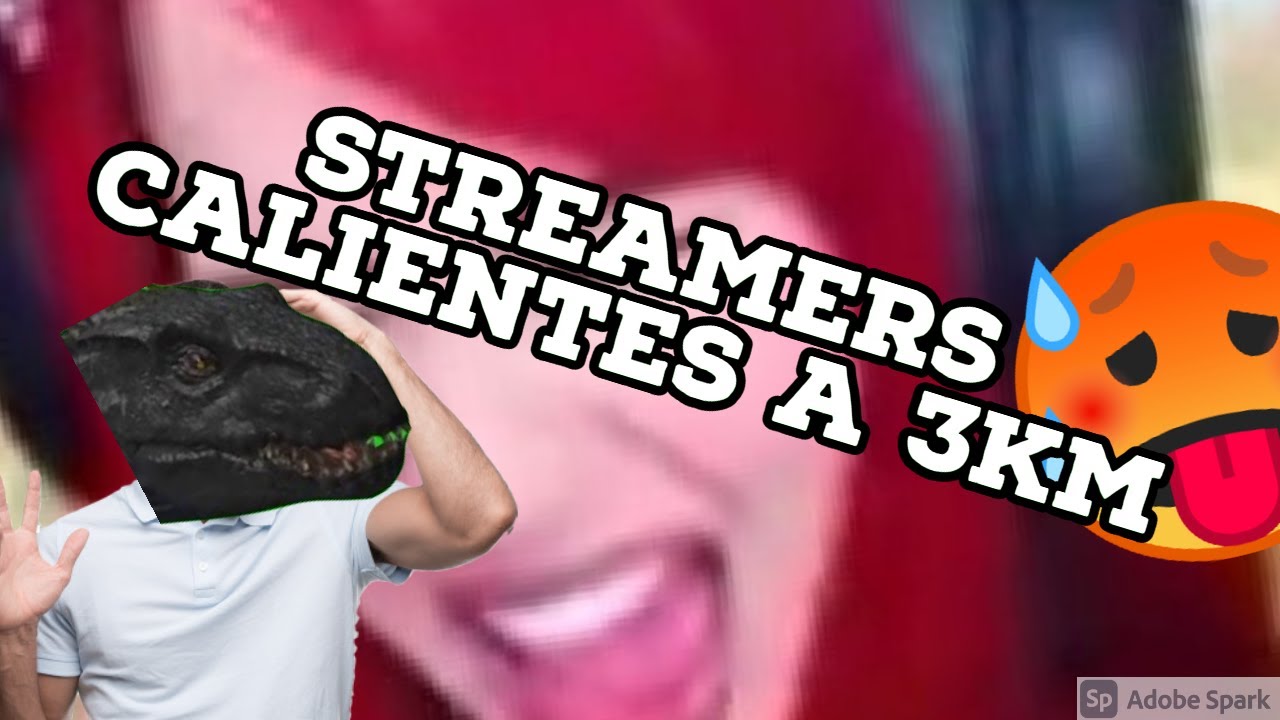 HAY STREAMERS CALIENTES EN TU AREA - YouTube