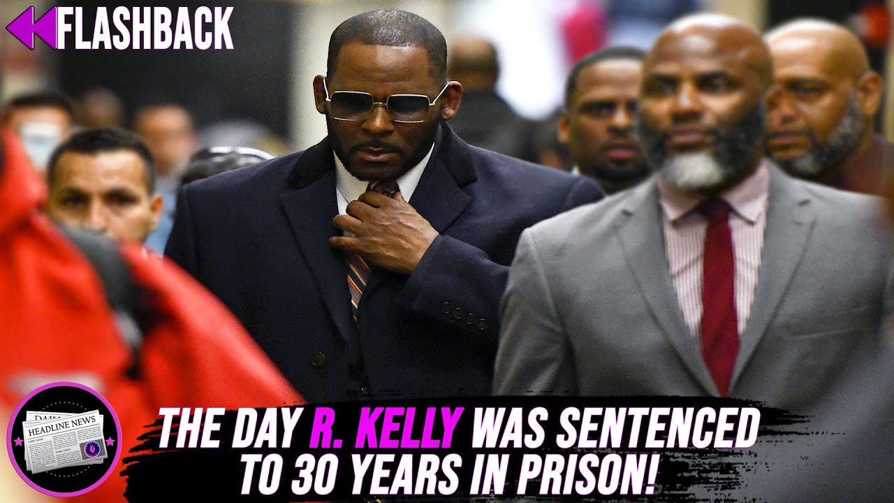 The Day R. Kelly Was Sentenced To 30 Years In Prison! (Flashback) | # ...