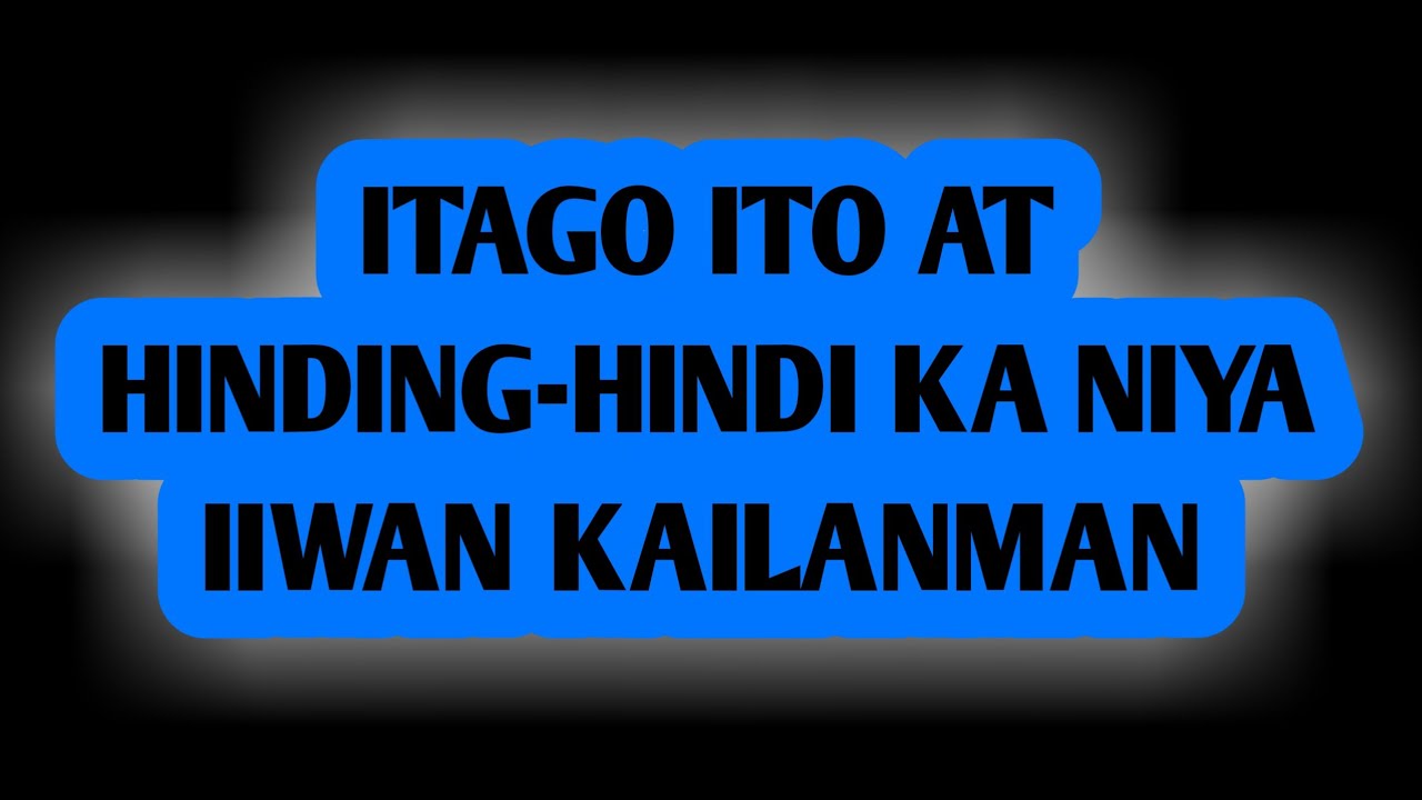 HINDING-HINDI KA NIYA IIWAN KAILANMAN ITAGO MO LANG ITO - YouTube
