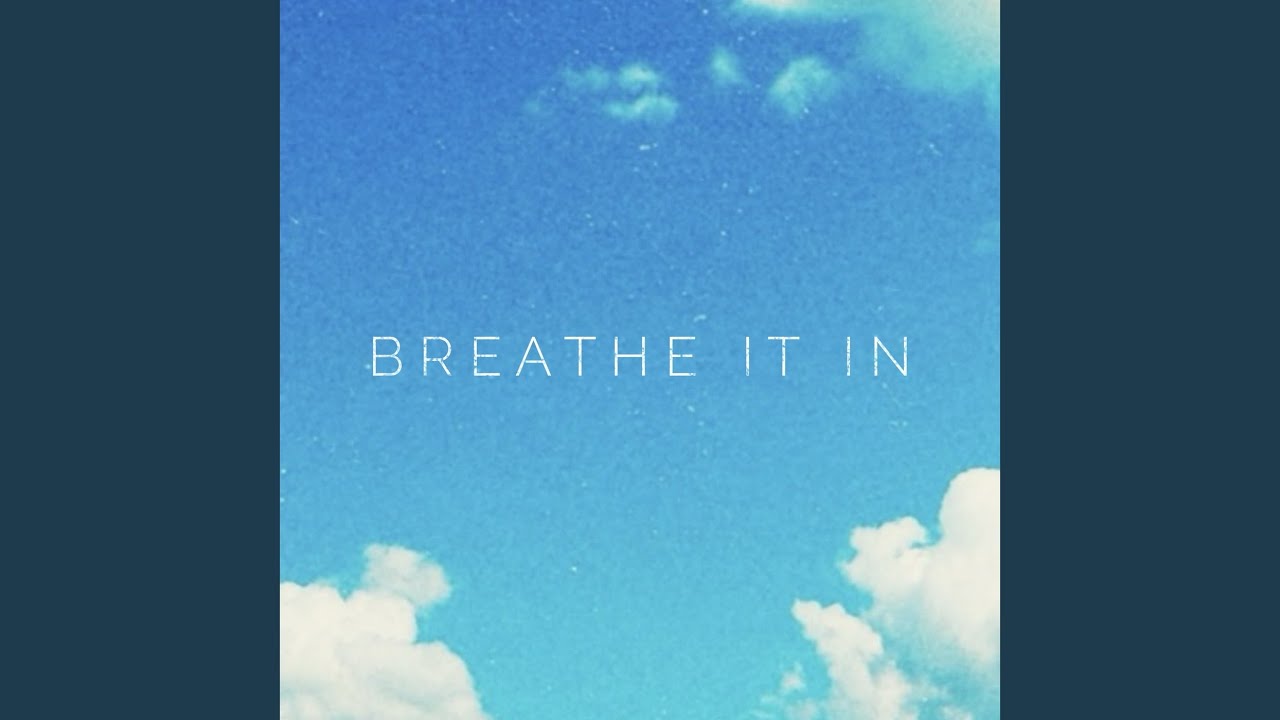 Breathe It In - YouTube