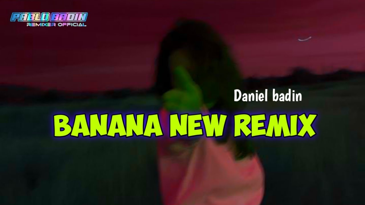 BANANA NEW REMIX🌴🌴 DANIEL BADIN 🔊2025 - YouTube