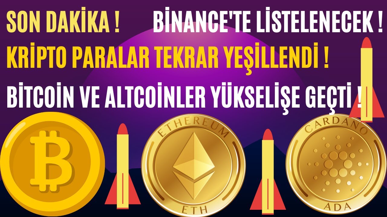 SON DAKİKA !.BİNANCE BU COİNİ LİSTELEYEK DİKKAT!! KRİPTO PARALAR YEŞİLLENDİ.BİTCOİN YÜKSELİŞETE ...
