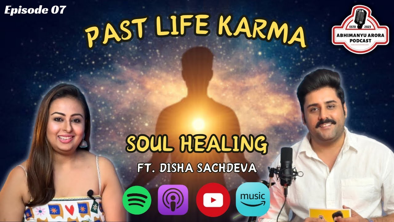 Episode 07 - Past Life Karma | Soul Healing - ft. Disha Sachdeva ...