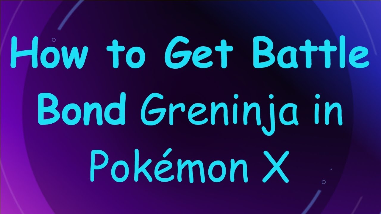 How to Get Battle Bond Greninja in Pokémon X - YouTube