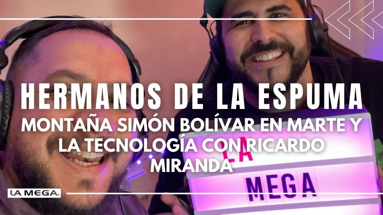Montaña Simón Bolívar en Marte y la tecnología con Ricardo Miranda - Hermanos de la Espuma | (19 ...