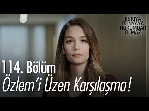 Özlem'in üzen karşılaşma! - Eşkıya Dünyaya Hükümdar Olmaz 114. Bölüm