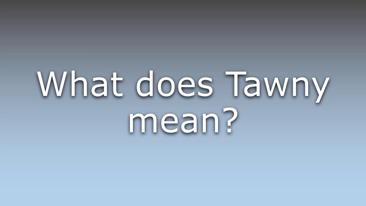 What does Tawny mean? - YouTube