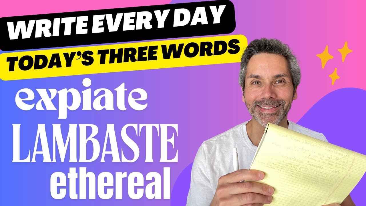 Write Every Day - Today's Three Words - expiate, lambaste, ethereal ...